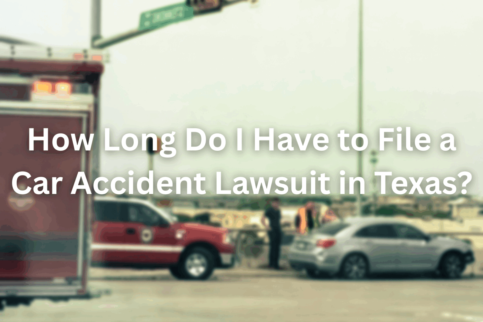 How Long Do I Have to File a Car Accident Lawsuit in Texas? - Joe Lopez Law